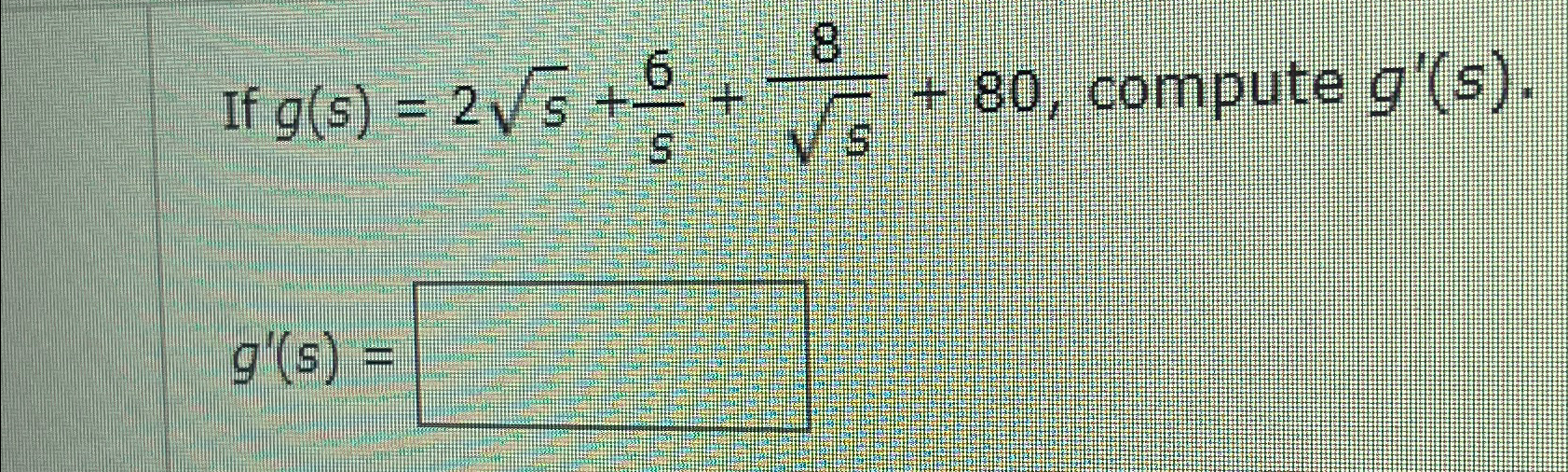 Solved If g(s)=2s2+6s+8s2+80, ﻿compute g'(s)g'(s)= | Chegg.com