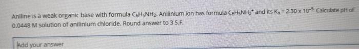 Solved Aniline is a weak organic base with formula C6H5NH2. | Chegg.com