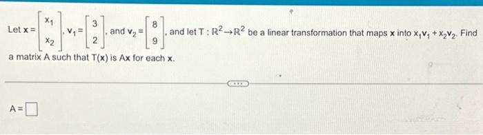 Solved Let x=[x1x2],v1=[32], and v2=[89], and let T:R2→R2 be | Chegg.com