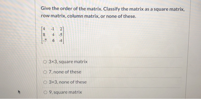 Solved Give the order of the matrix. Classify the matrix as | Chegg.com