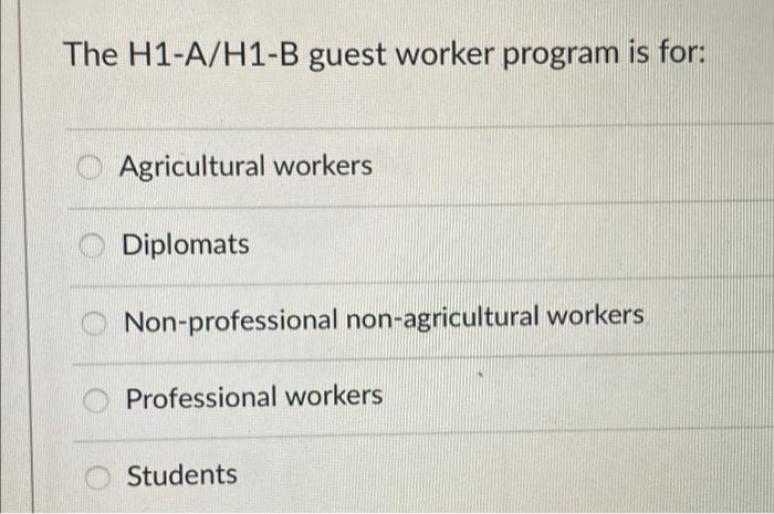 Solved The H1-A/H1-B guest worker program is for: | Chegg.com