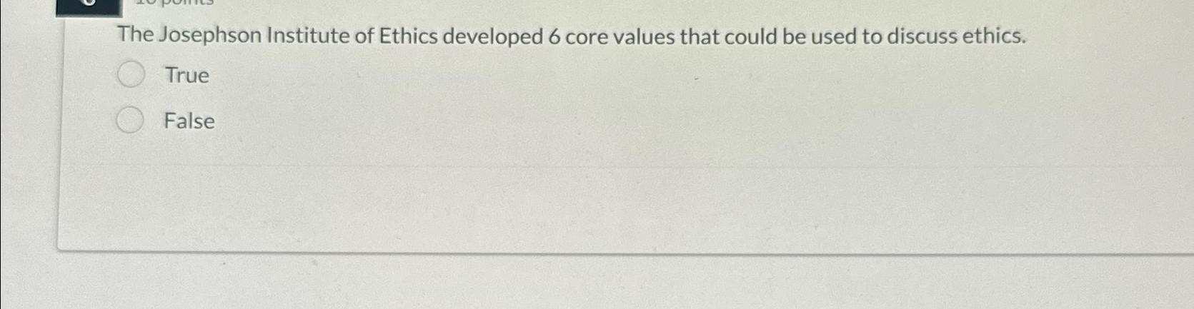 Solved The Josephson Institute of Ethics developed 6 ﻿core | Chegg.com