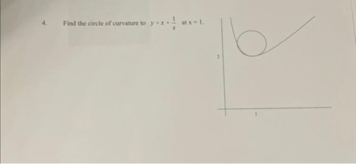 Solved 4. Find the circle of curvature to y=x+x1 at x=1. | Chegg.com