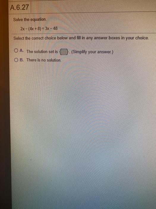 Solved A.6.27 Solve the equation 2x - (4x + 8) = 3x - 48 | Chegg.com