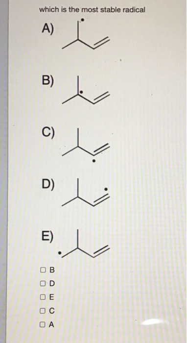 Solved which is the most stable radical A) w B) C) D) E) E). | Chegg.com