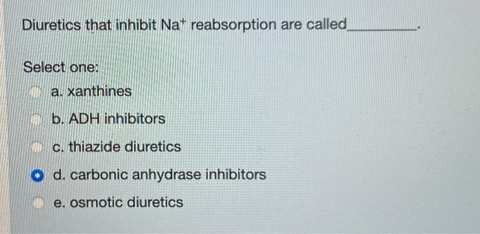 Solved Diuretics that inhibit Na+reabsorption are called | Chegg.com