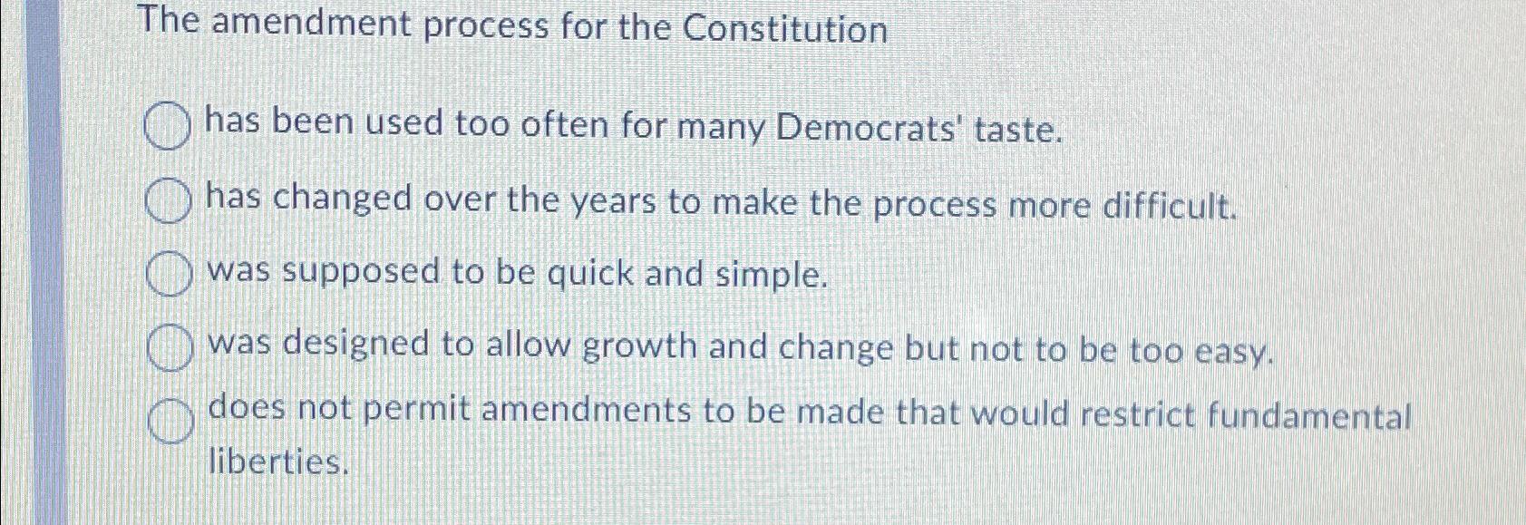 Solved The amendment process for the Constitutionhas been | Chegg.com