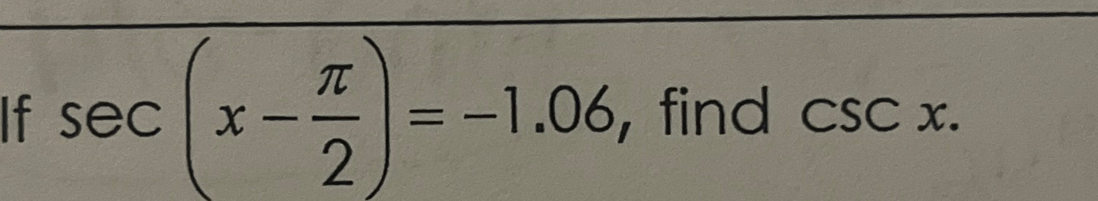 Solved sec(x-π2)=-1.06, ﻿find cscx | Chegg.com