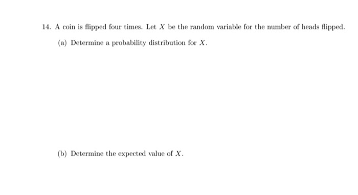 Solved 14. A coin is flipped four times. Let X be the random | Chegg.com