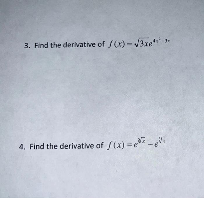 Solved 3. Find the derivative of f(x)=3xe4x2−3x 4. Find the | Chegg.com