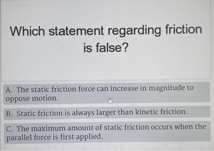 Solved Which statement regarding friction is false? A. The | Chegg.com