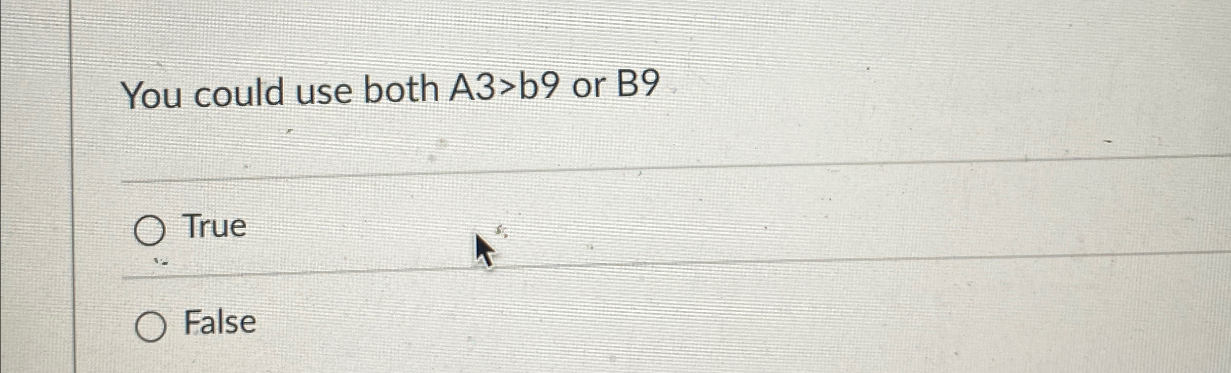 Solved You could use both A3>b9 ﻿or B9 ﻿TrueFalse | Chegg.com