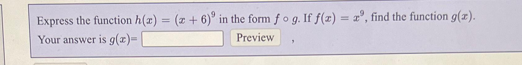 Solved Express the function h(x)=(x+6)9 ﻿in the form f@g. | Chegg.com