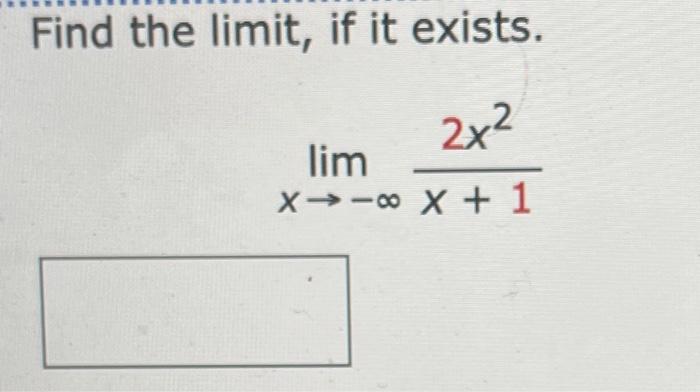 Solved Find the limit, if it exists. limx→−∞x+12x2 | Chegg.com
