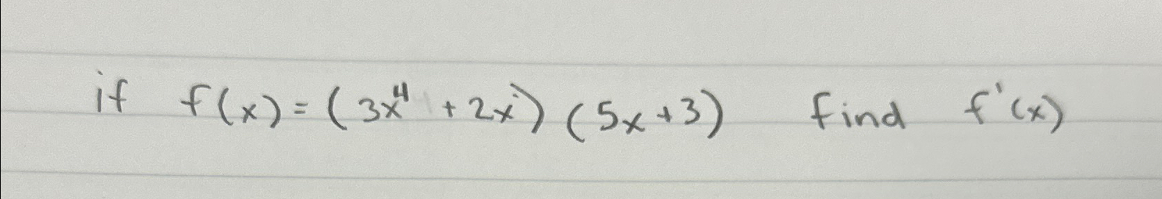 Solved if f(x)=(3x4+2x)(5x+3) ﻿find f'(x) | Chegg.com