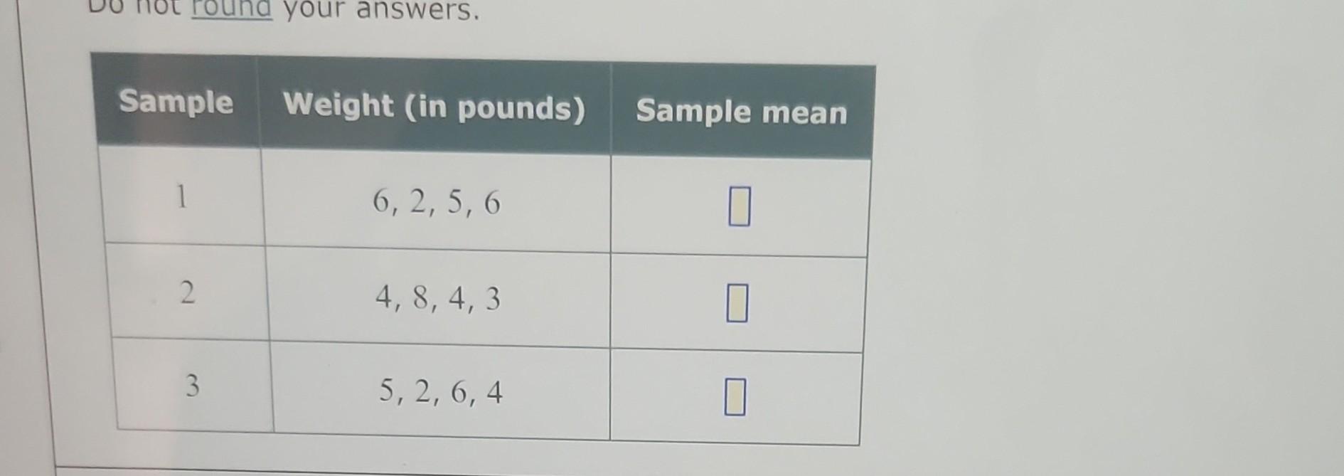 Solved Weight (in pounds) 6, 2, 5, 6 4, 8, 4, 3 5, 2, 6, | Chegg.com