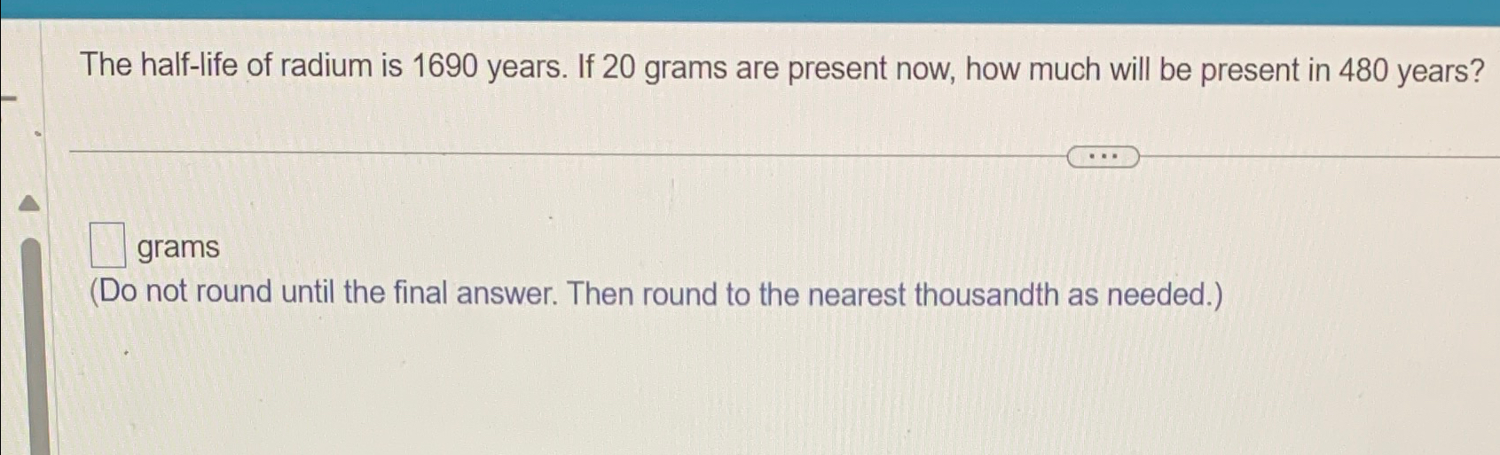 Solved The half-life of radium is 1690 ﻿years. If 20 ﻿grams | Chegg.com