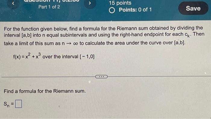 Solved Part 1 of 2 Find a formula for the Riemann sum. Sn = | Chegg.com