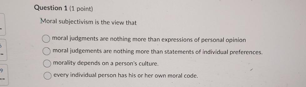 Solved Question 1 (1 point)Moral subjectivism is the view | Chegg.com Solved Question 1 (1 point)Moral subjectivism is the view | Chegg.com