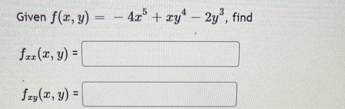 Solved Given f(x,y)=−4x5+xy4−2y3 fxx(x,y)= fxy(x,y)= | Chegg.com