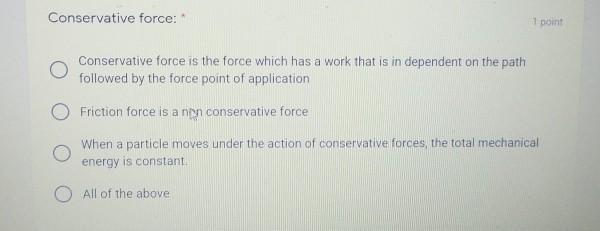 Solved Conservative force: 1 point Conservative force is the | Chegg.com