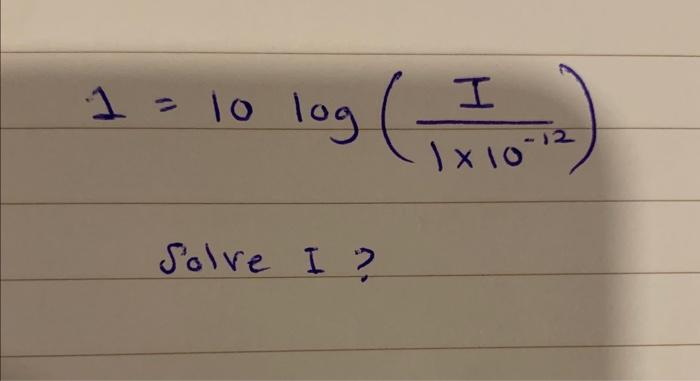 Solved 1=10log(1×10−12I) Solve I? | Chegg.com