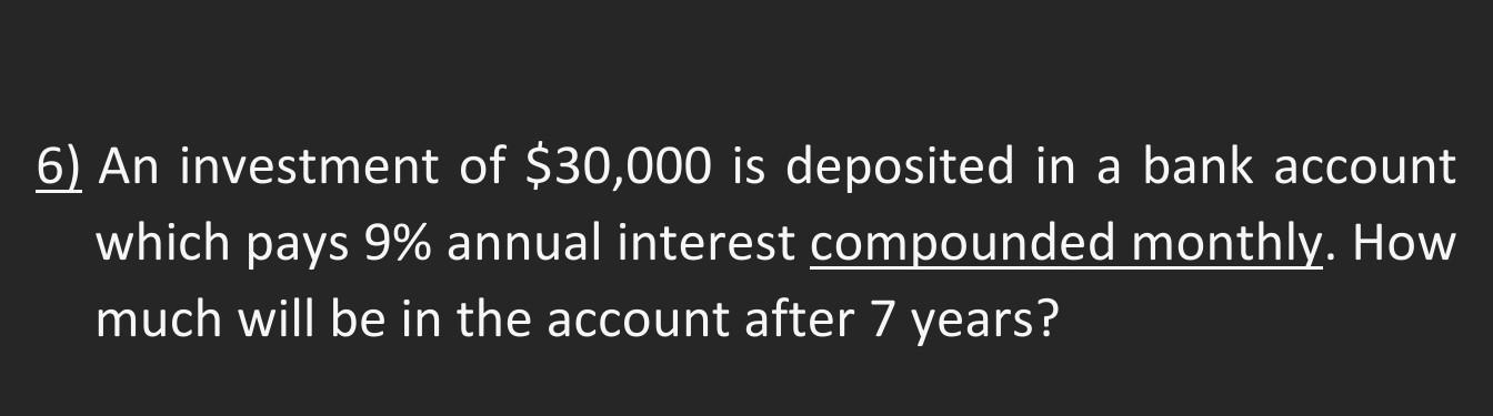 Solved 6) An investment of $30,000 is deposited in a bank | Chegg.com