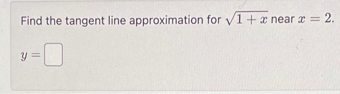 Solved Find the tangent line approximation for 1+x near x=2. | Chegg.com