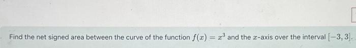 Solved Find the net signed area between the curve of the | Chegg.com