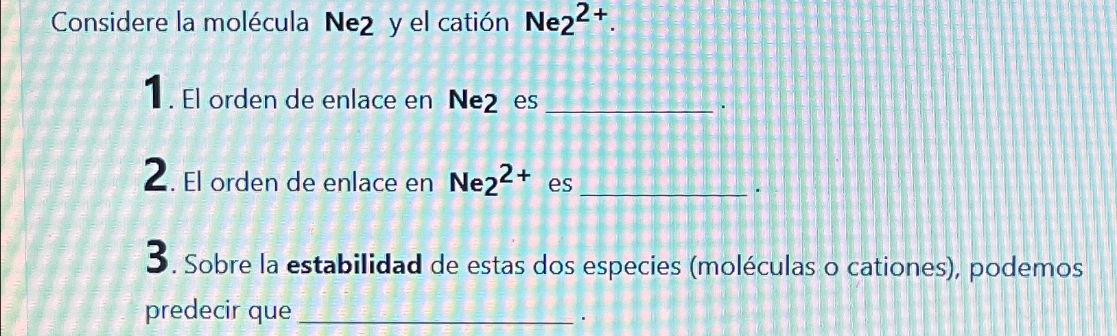 Solved Considere la molécula Ne2 ﻿y el catión Ne22+.El orden | Chegg.com