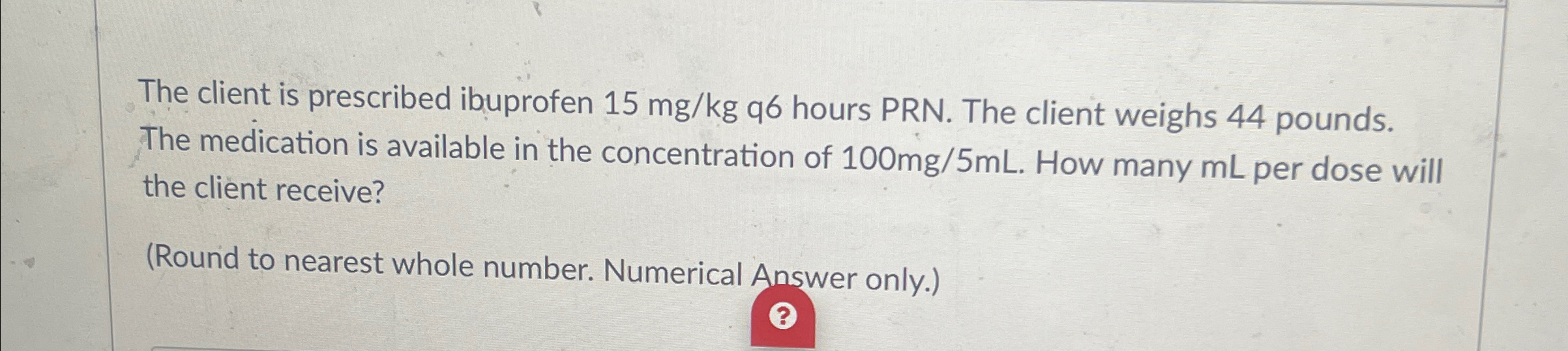 Solved The client is prescribed ibuprofen 15mgkg ﻿q6 ﻿hours | Chegg.com