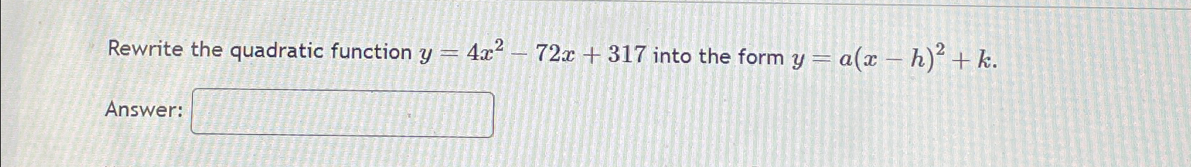 Solved Rewrite the quadratic function y=4x2-72x+317 ﻿into | Chegg.com