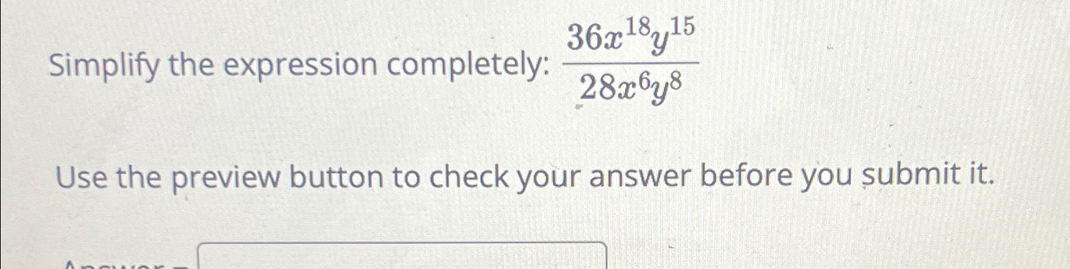 Solved Simplify the expression completely: 36x18y1528x6y8 | Chegg.com