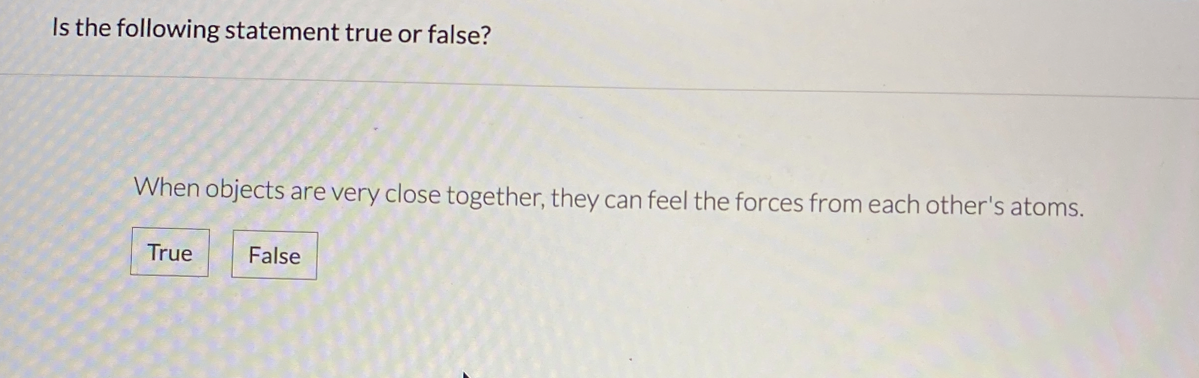 Solved Is the following statement true or false?When objects | Chegg.com