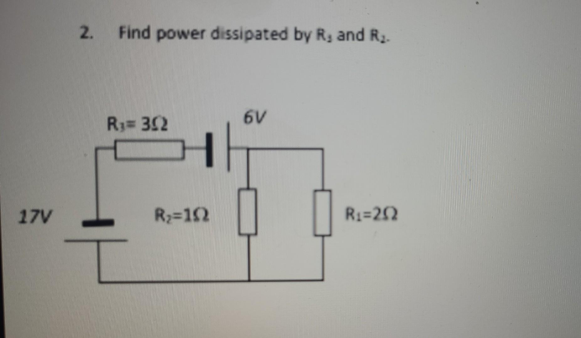 Solved 2. Find power dissipated by R3 and R2. | Chegg.com