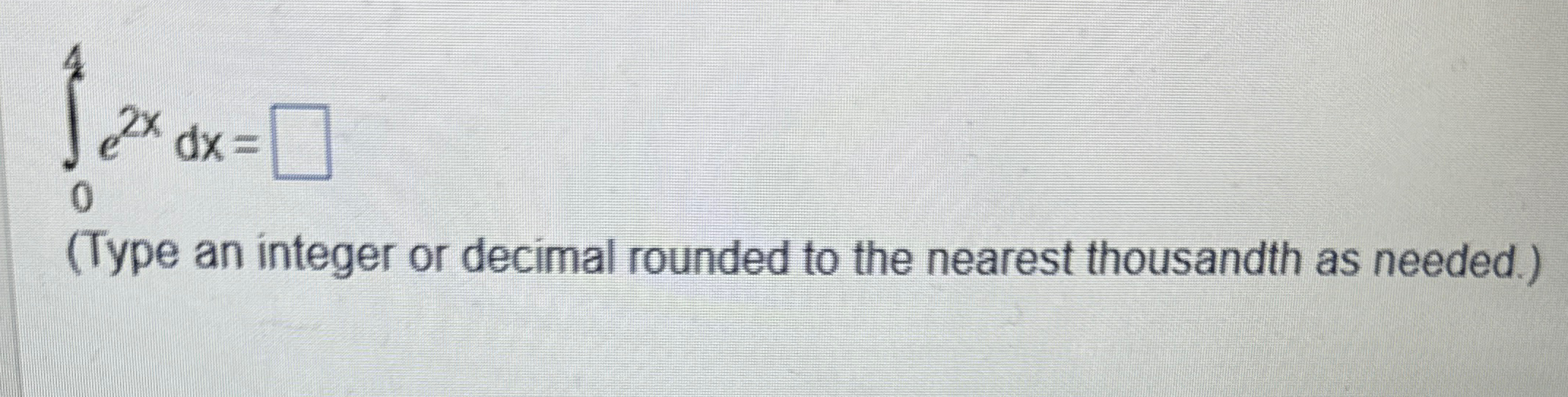 Solved ∫04e2xdx=(Type an integer or decimal rounded to the | Chegg.com