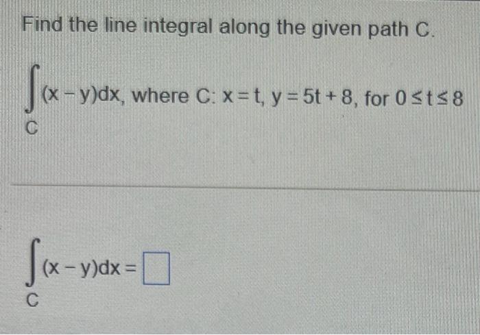 Solved Find the line integral along the given path C. | Chegg.com