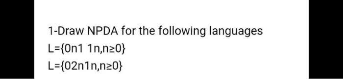 Solved 1-Draw NPDA for the following languages L={On1 | Chegg.com