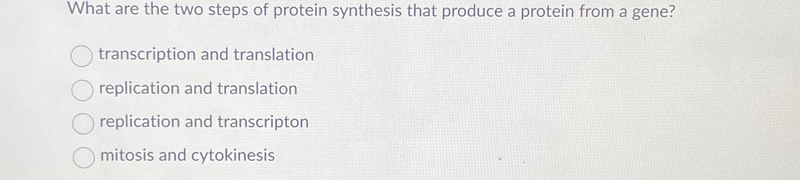 Solved What are the two steps of protein synthesis that | Chegg.com