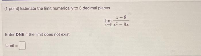 Solved (1 point) Estimate the limit numerically to 3 decimal | Chegg.com