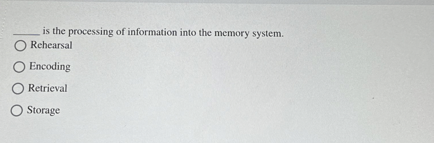 Solved q, ﻿is the processing of information into the memory | Chegg.com