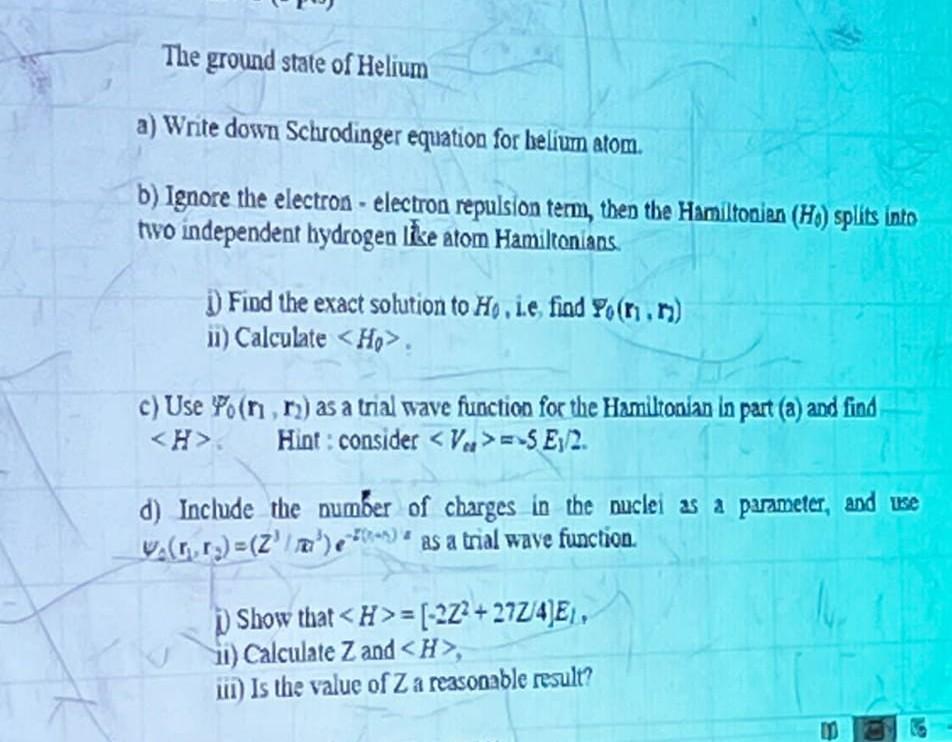 Solved The ground state of Helium a) Write down Schrodinger | Chegg.com