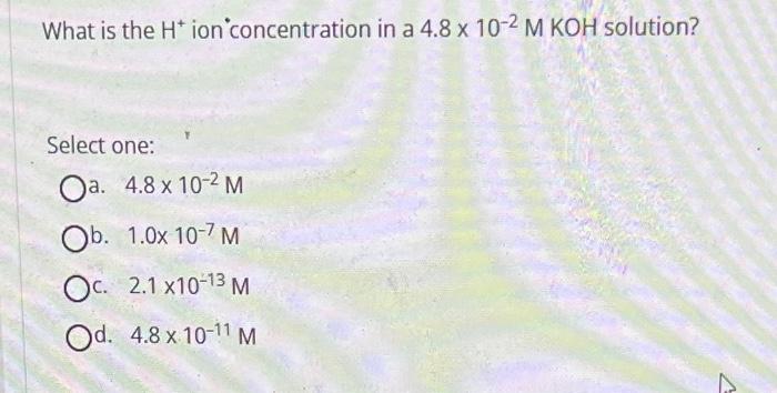 Solved What is the H+ion concentration in a 4.8×10−2MKOH | Chegg.com