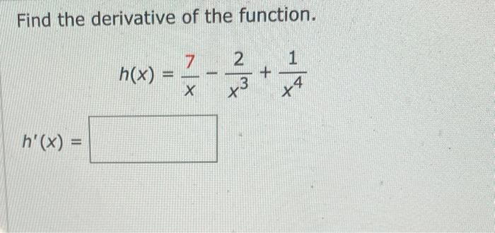Solved Find the derivative of the function. h(x)=x7−x32+x41 | Chegg.com