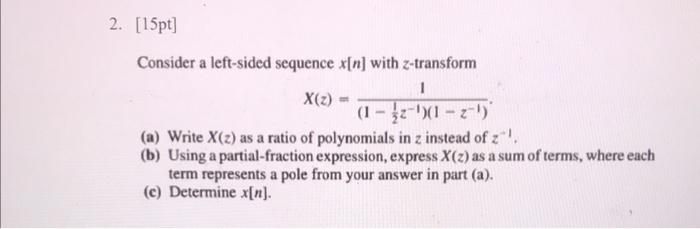 Solved Consider a left-sided sequence x[n] with z-transform | Chegg.com