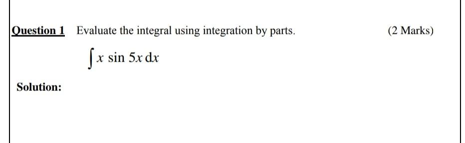 Solved (2 Marks) Question 1 Evaluate the integral using | Chegg.com