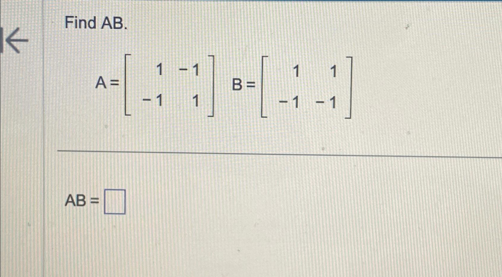 Solved Find AB.A=[1-1-11],B=[11-1-1]AB= | Chegg.com
