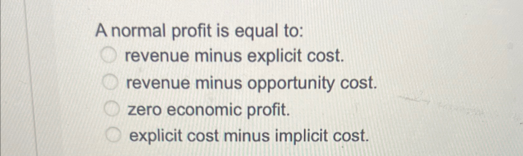 Solved A normal profit is equal to:revenue minus explicit | Chegg.com