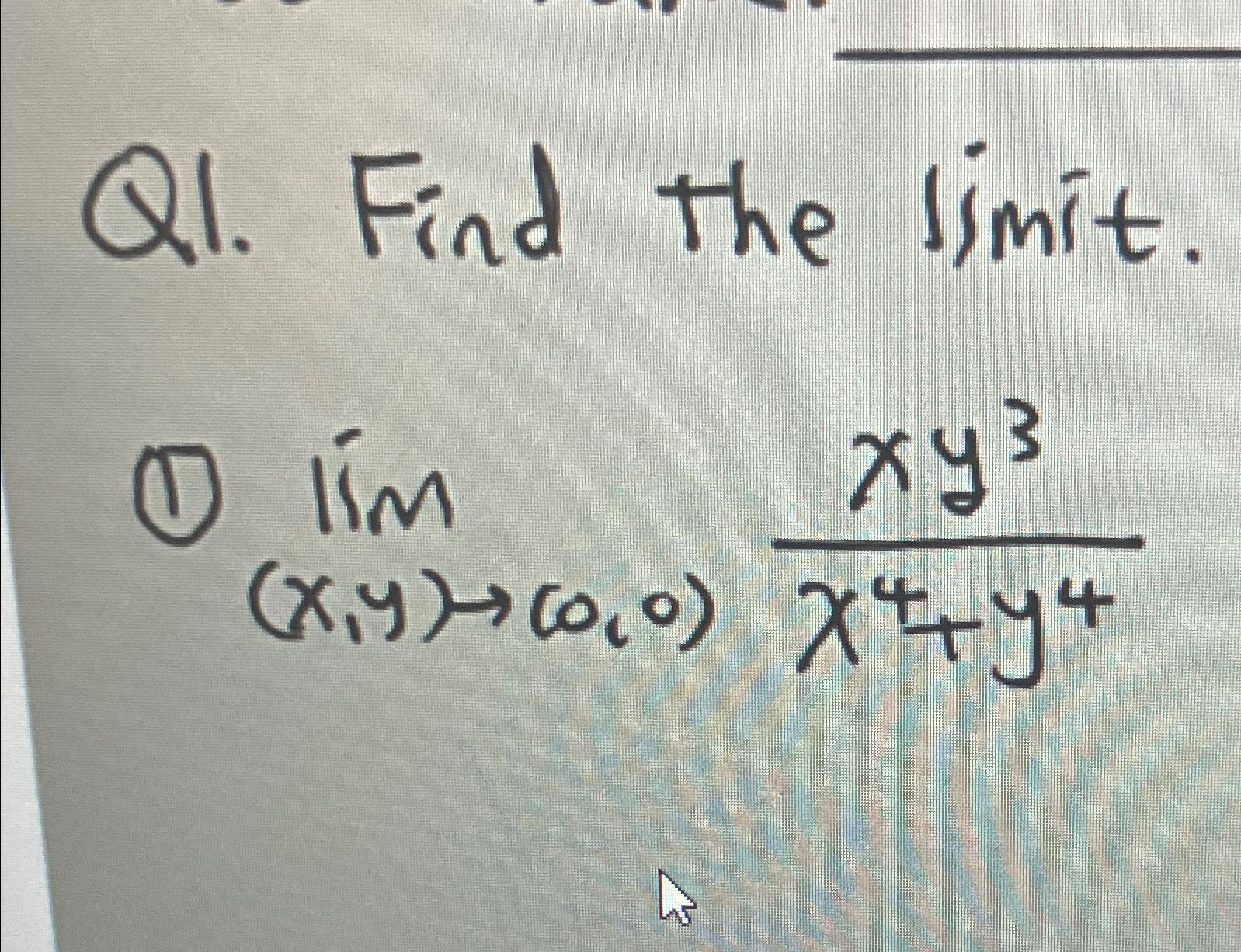 Solved Q1. ﻿Find the limit.(1) lim(x,y)→(∞,0)xy3x4+y4 | Chegg.com