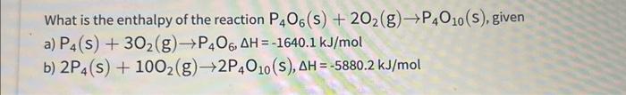 Solved What is the enthalpy of the reaction P4O6( s)+2O2( | Chegg.com